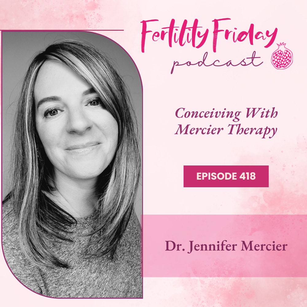 FFP 418 | Conceiving With Mercier Therapy | Dr. Jennifer Mercier ...